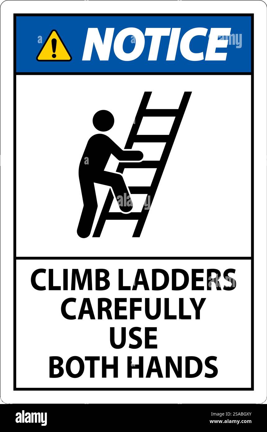 Notice Sign, Climb Ladders Carefully Use Both Hands Stock Vector Image ...