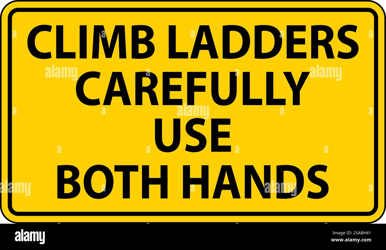 Danger Sign, Climb Ladders Slowly and Use Both Hands Stock Vector Image ...