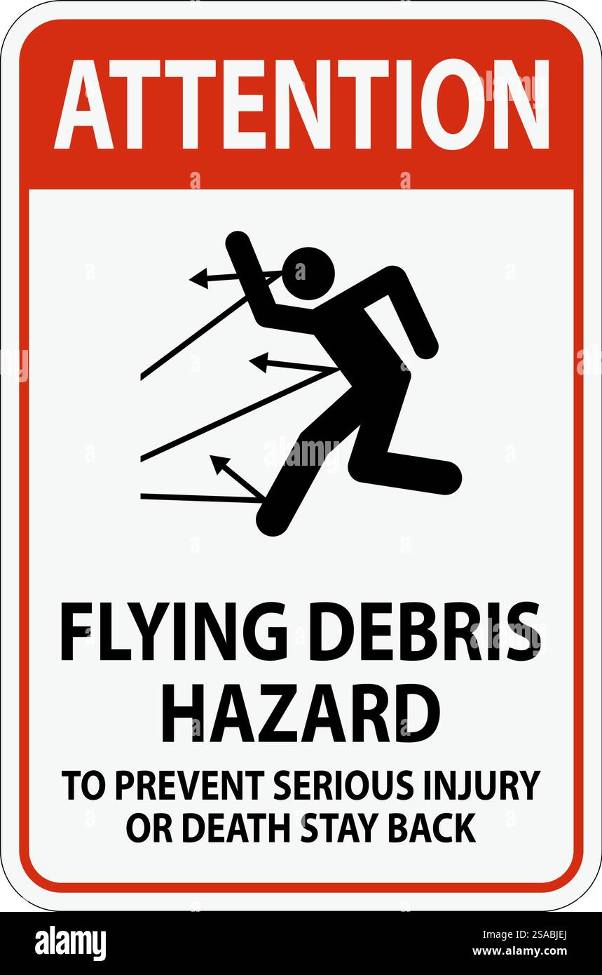 Attention Sign, Flying Debris Hazard - To Prevent Serious Injury Or ...