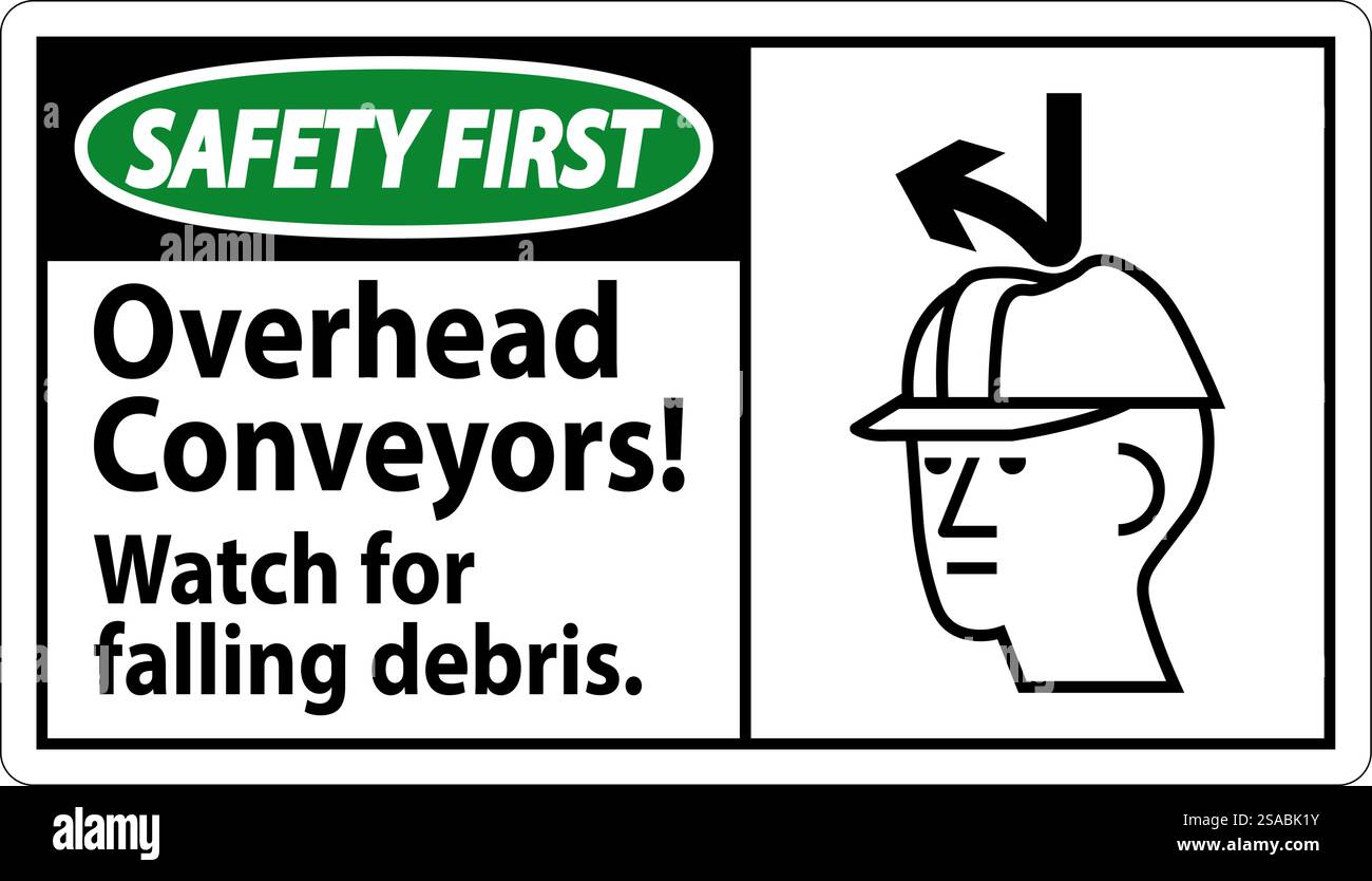 Safety First Sign, Overhead Conveyors Watch For Falling Debris Stock ...