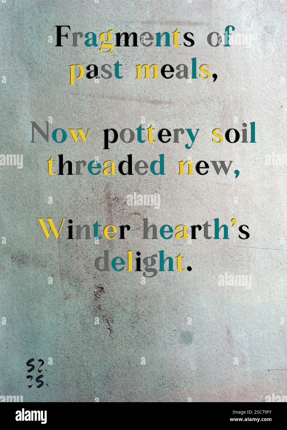 Fragments of past meals, Now pottery soil threaded new, Winter hearth's ...