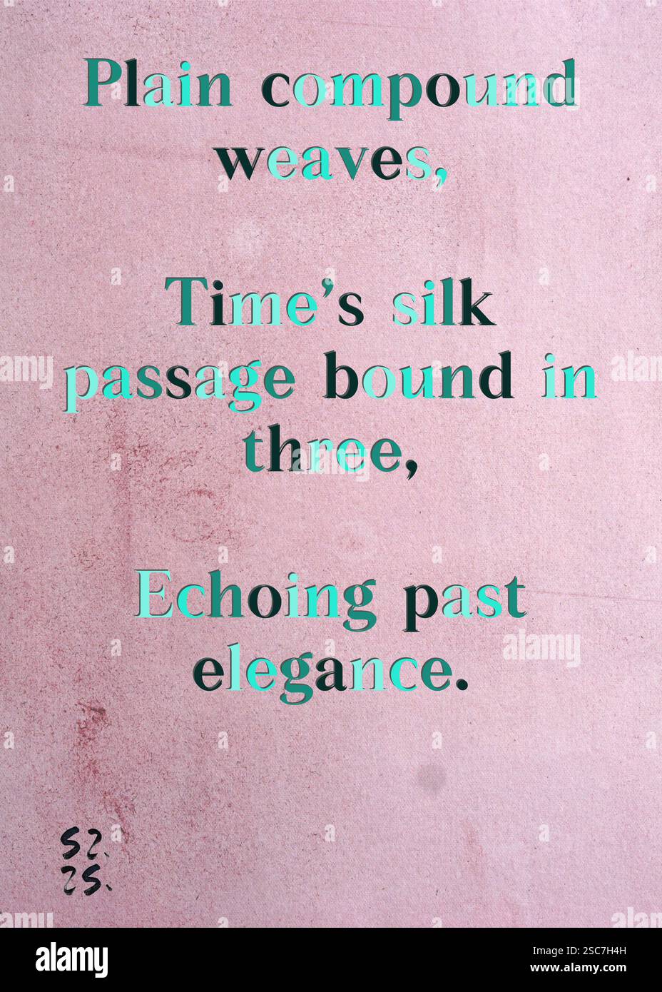 Plain compound weaves, Time's silk passage bound in three, Echoing past ...