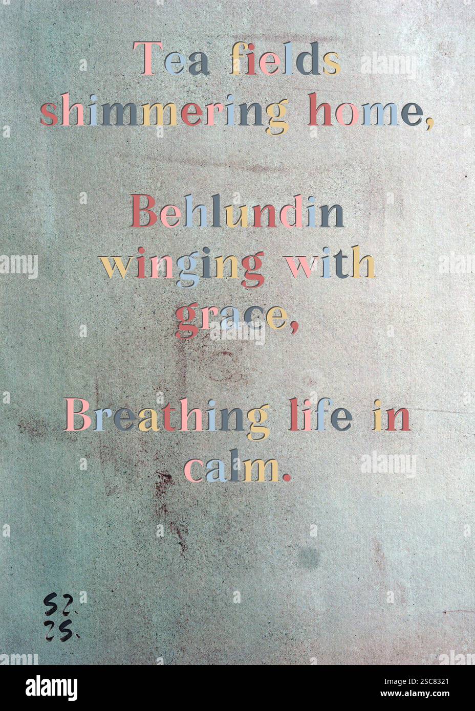 Tea fields shimmering home, Behlundin winging with grace, Breathing ...