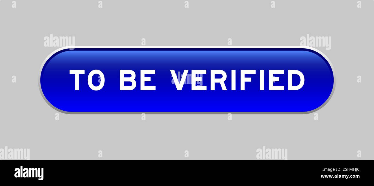 Blue color capsule shape button with word to be verified on gray ...