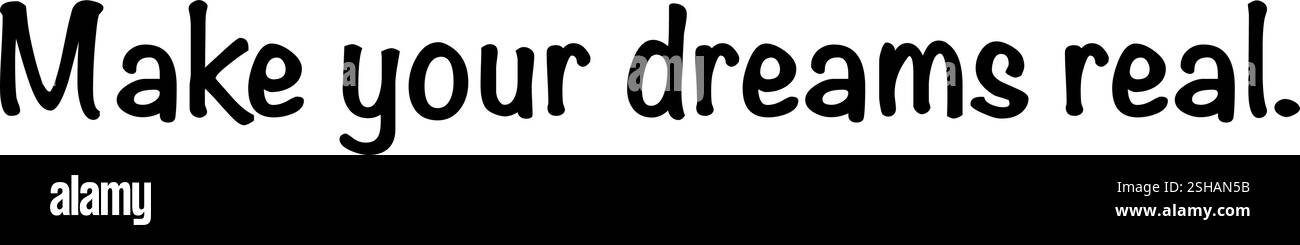 Vector graphic with an inspiring quote: ‘Make your dreams real ...