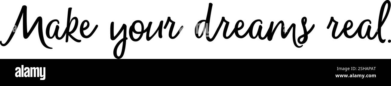 Vector graphic with an inspiring quote: ‘Make your dreams real ...