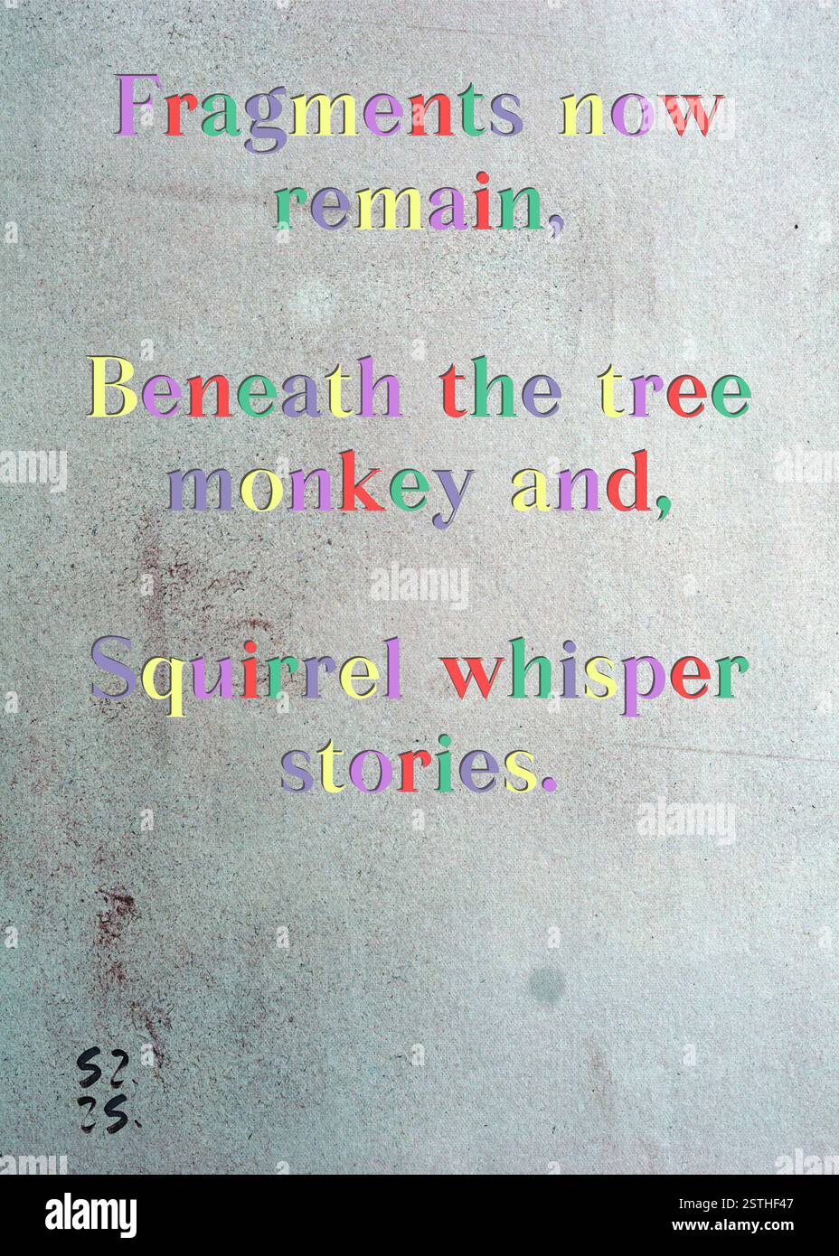 Fragments now remain, Beneath the tree monkey and, Squirrel whisper ...