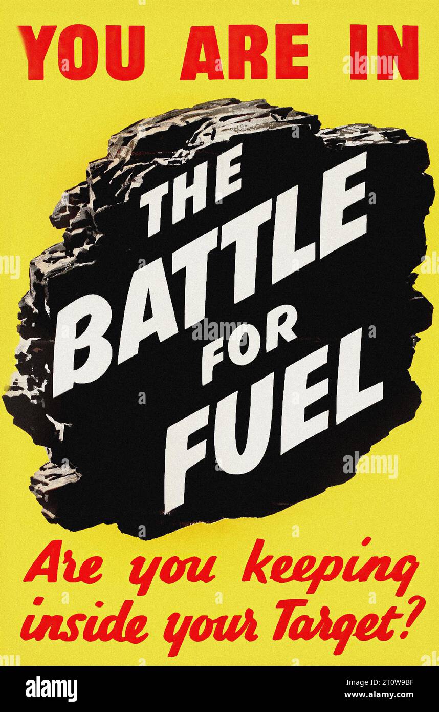 British propaganda , World War II era - “YOU ARE IN THE BATTLE FOR FUEL ...