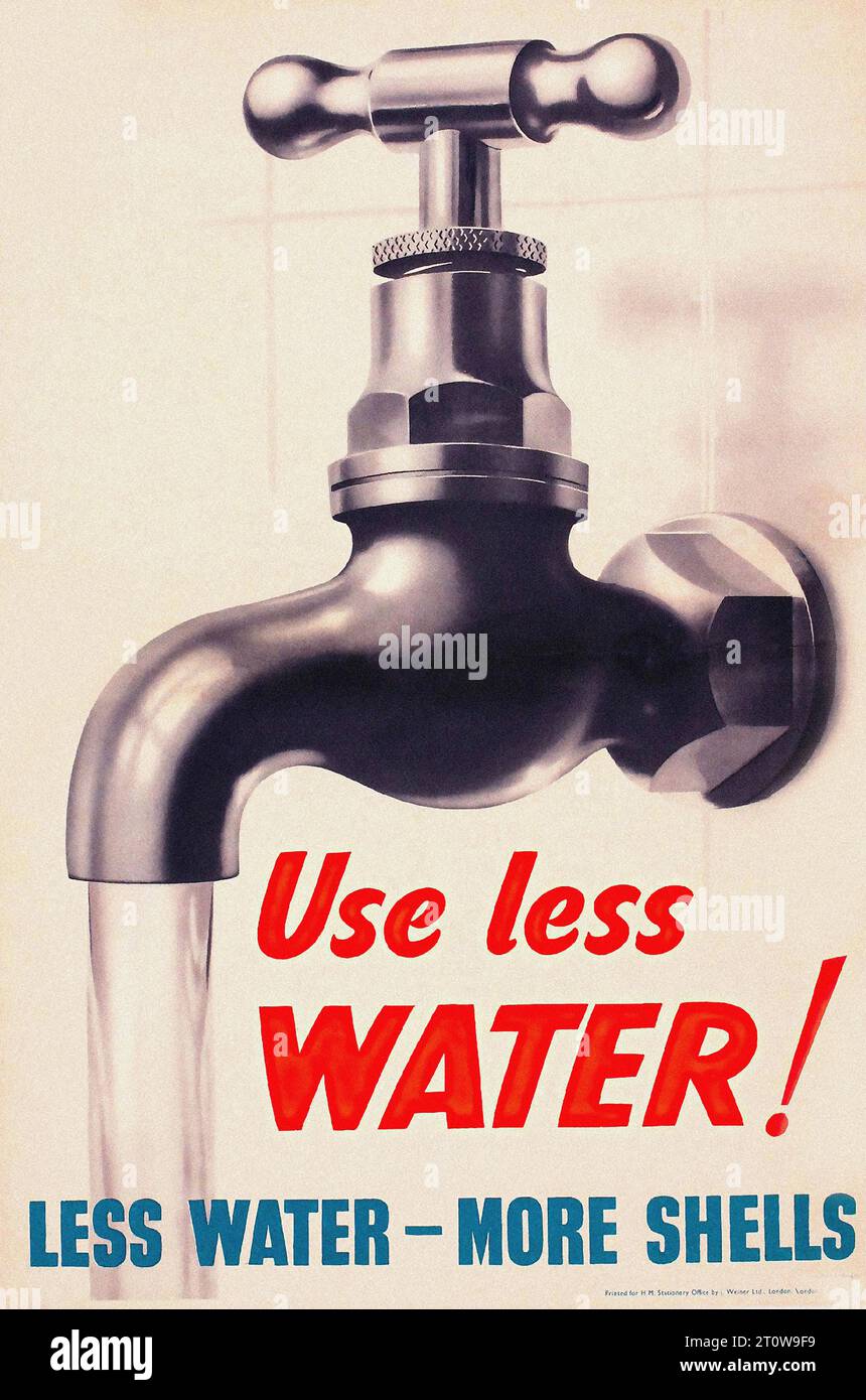 British propaganda , World War II era - “Use less WATER! LESS WATER ...