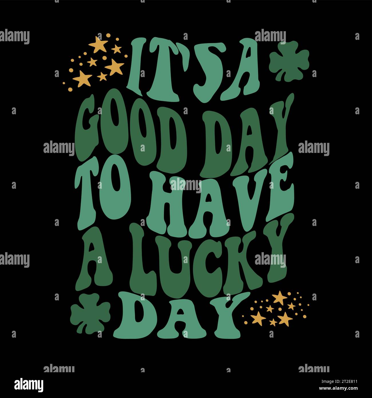 It's a good day to have a lucky day. Retro St, Patrick's day. Irish T ...