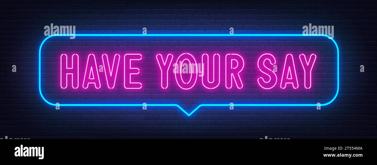 Have Your Say neon sign in the speech bubble on brick wall background ...