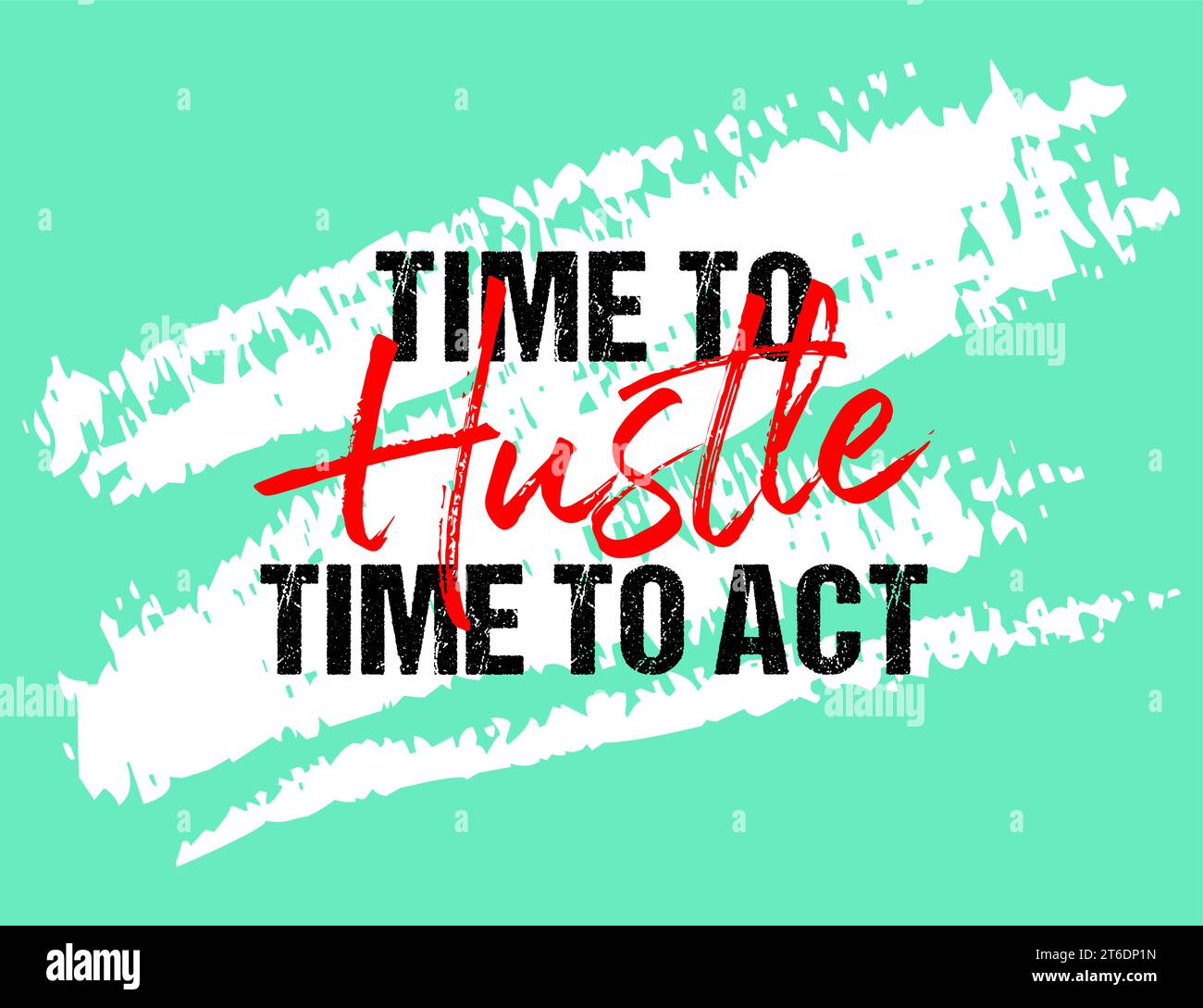 Time to hustle time to act motivational quote grunge lettering, slogan ...