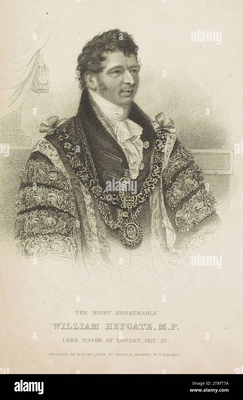 THE RIGHT HONOURABLE, WILLIAM HEYGATE, M.P., LORD MAYOR OF LONDON, 1822 ...