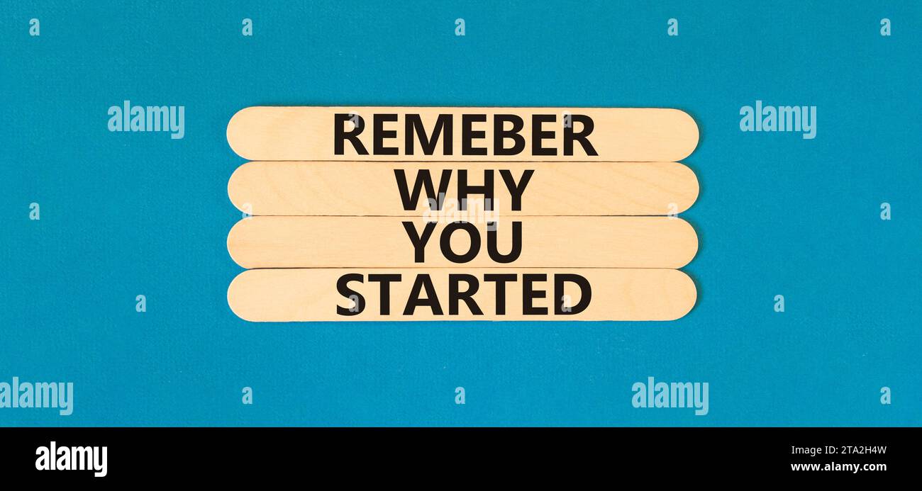 Remember why you started symbol. Concept word Remember why you started ...