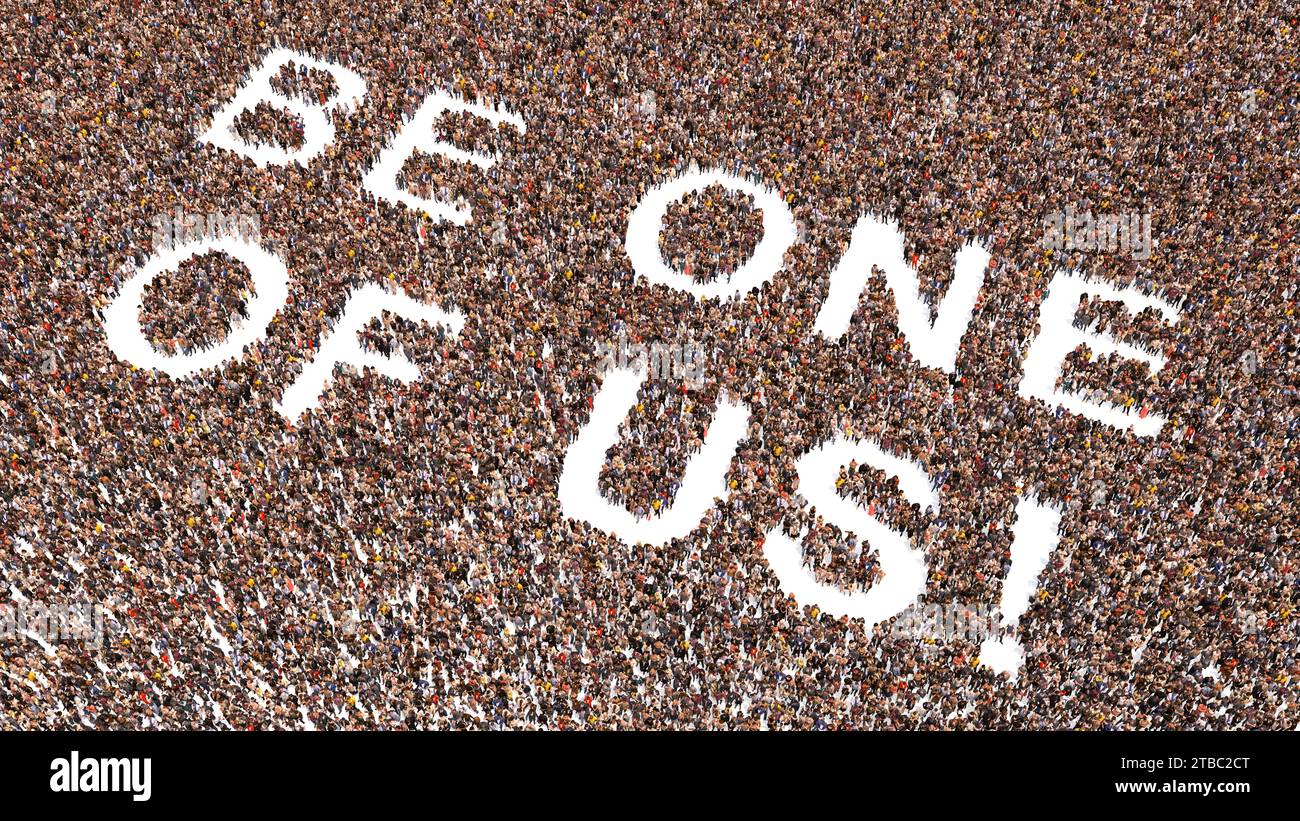 Conceptual large community of people forming BE ONE OF US message. 3d ...