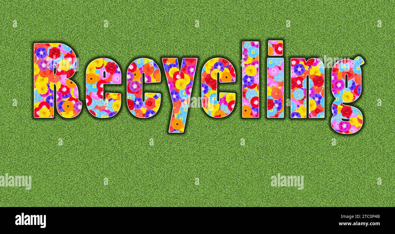 Text, graphic, word recycling, with many different colored flowers on a ...