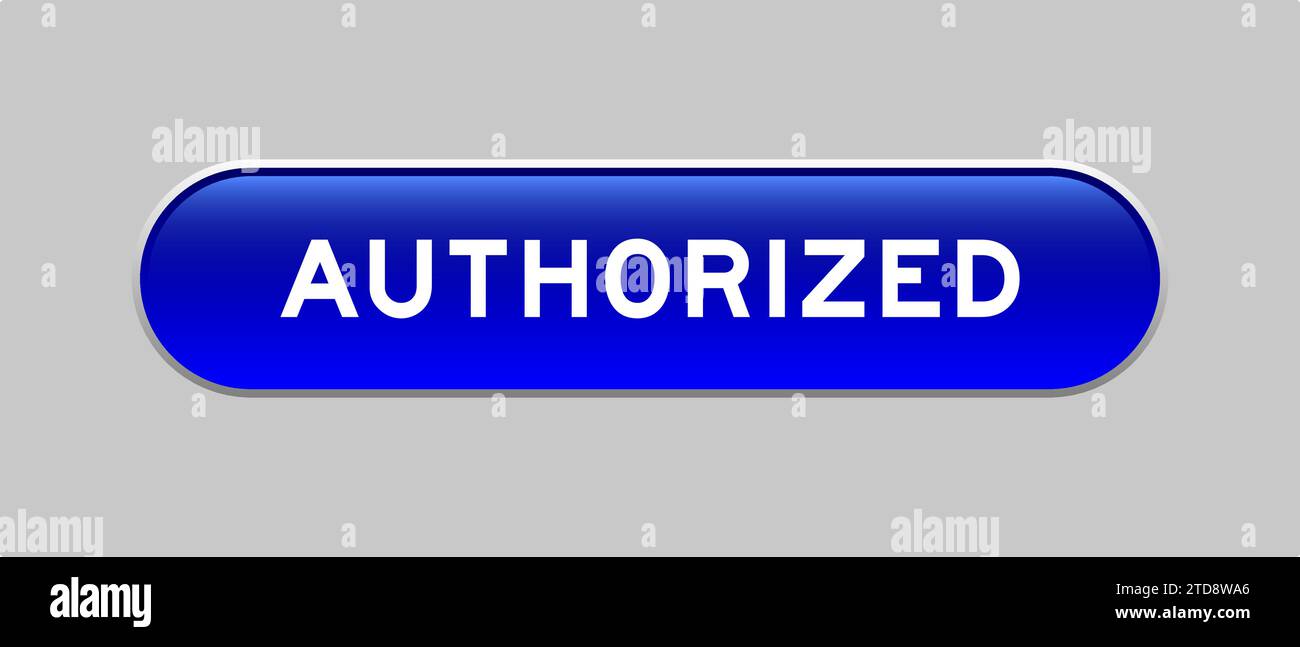 Blue color capsule shape button with word authorized on gray background ...