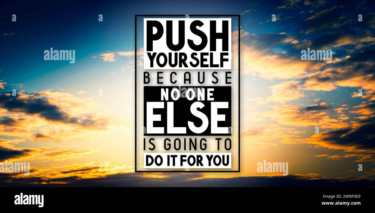 Push yourself, because no one else is going to do it for you - inspirational quote and sunset ...