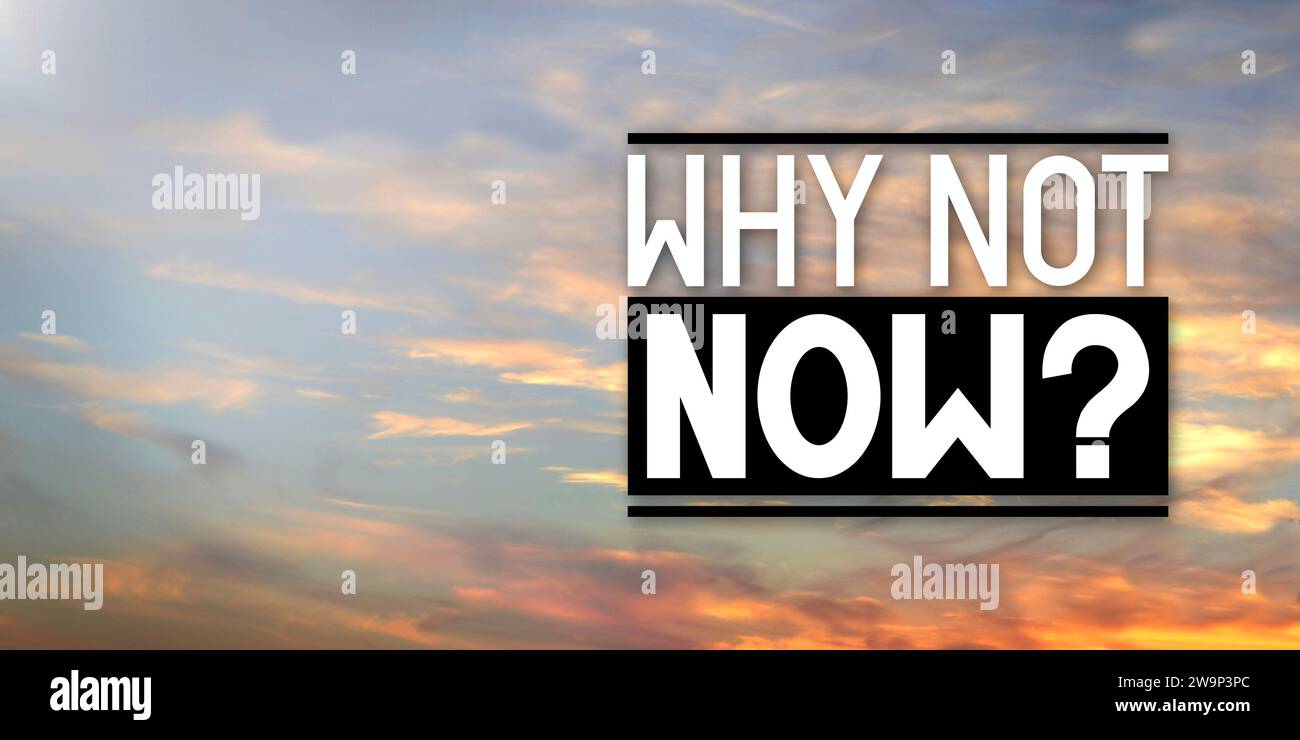 Why not now - inspirational quote and sunset sky Stock Photo - Alamy