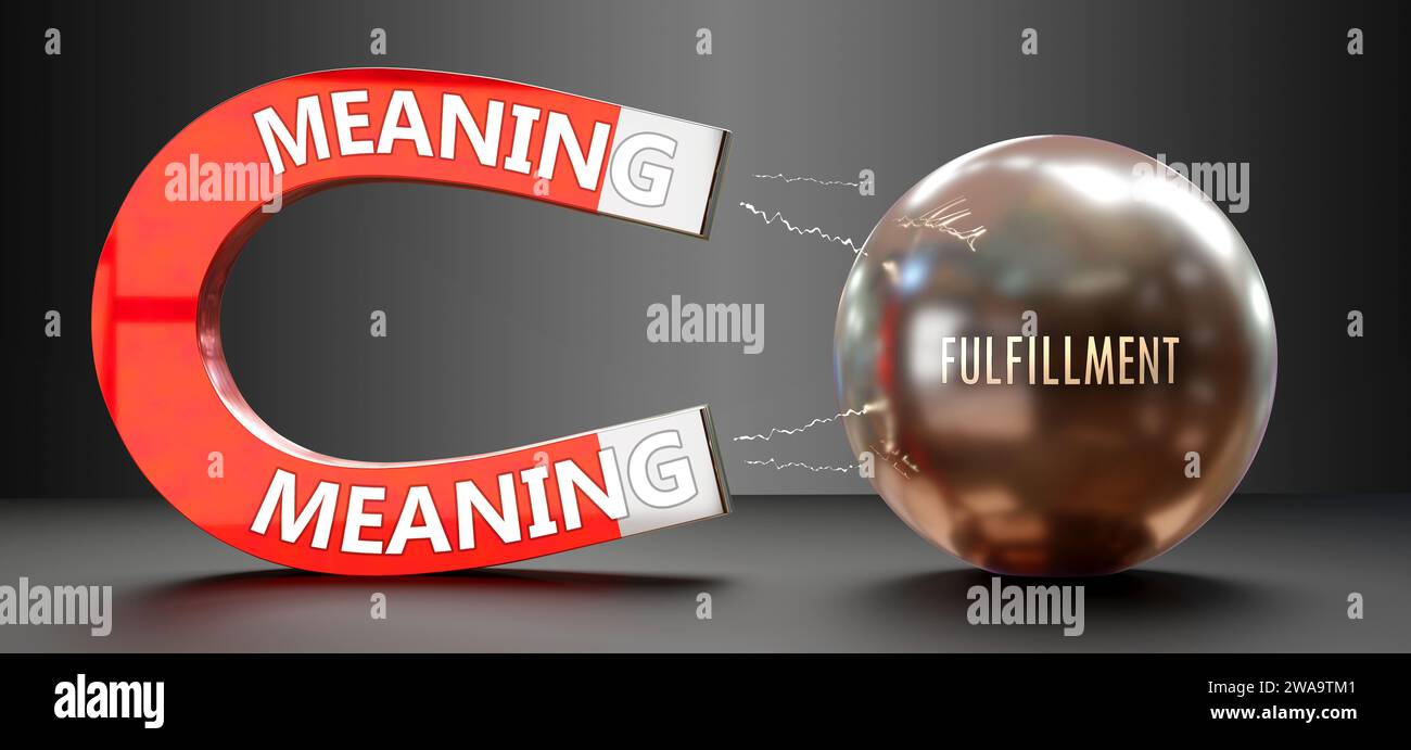 Meaning attracts Fulfillment. A metaphor showing meaning as a big ...