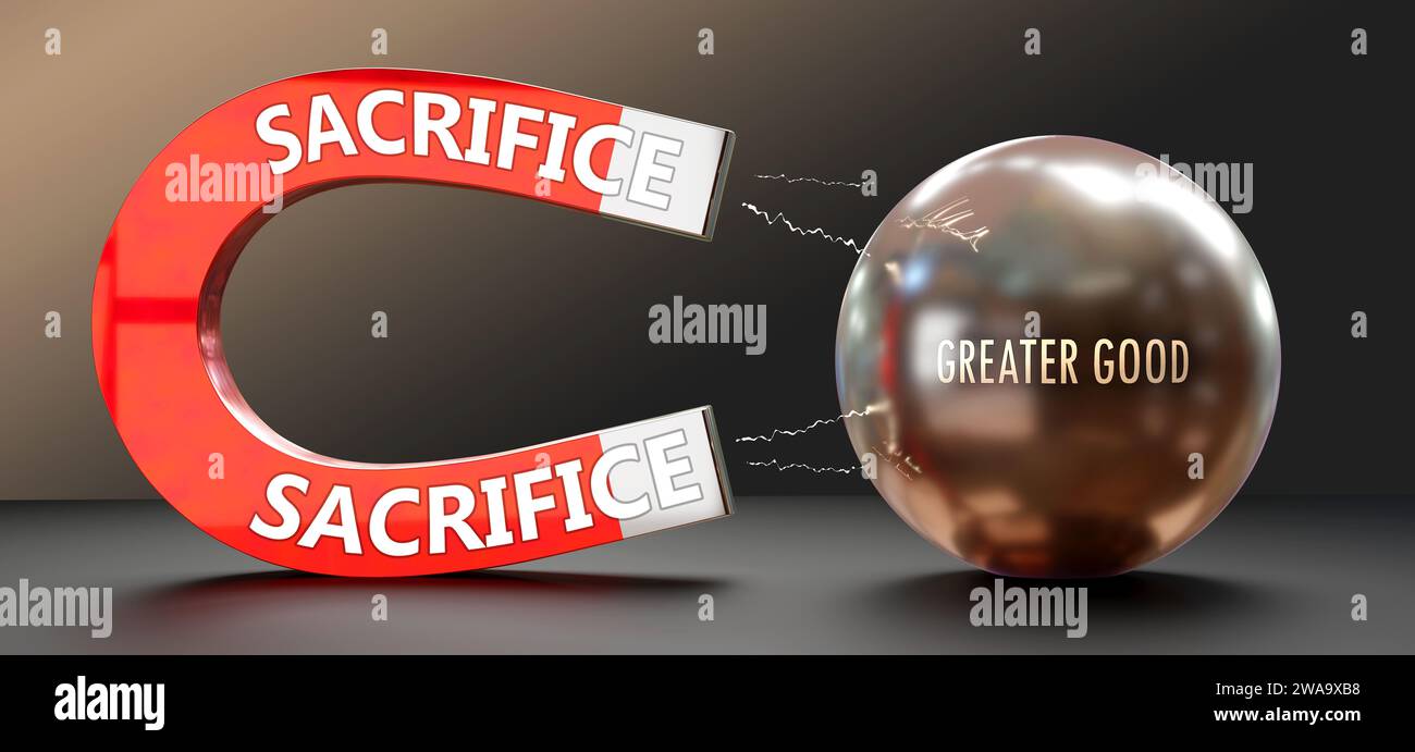 Sacrifice attracts Greater good. A metaphor showing sacrifice as a big ...