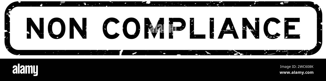 Grunge black non compliance word square rubber seal stamp on white ...