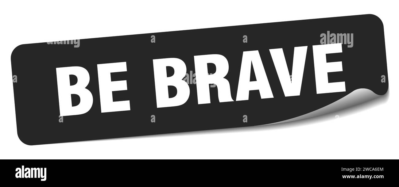 be brave sticker. be brave rectangular label isolated on white ...