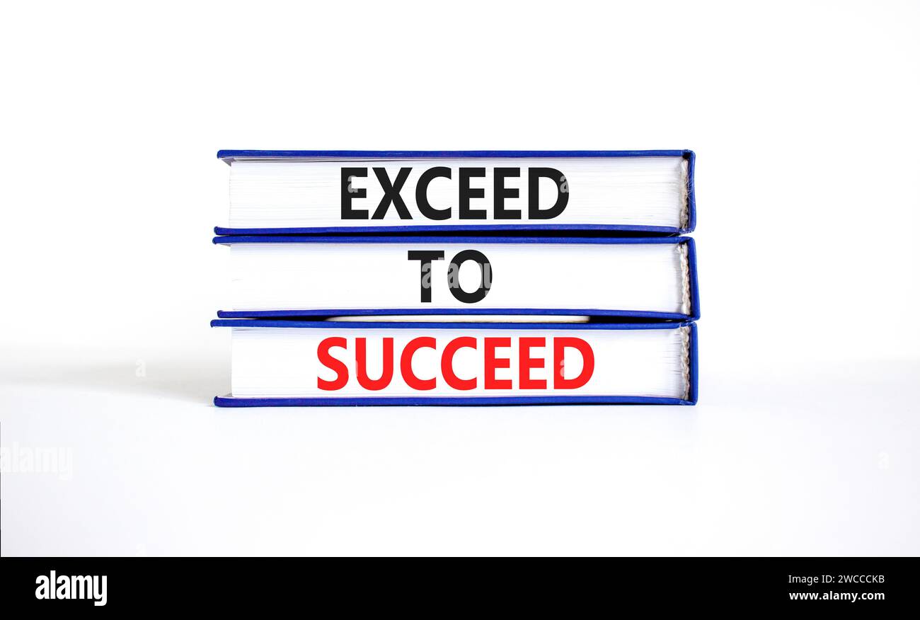 Exceed to succeed symbol. Concept words Exceed to succeed on beautiful ...