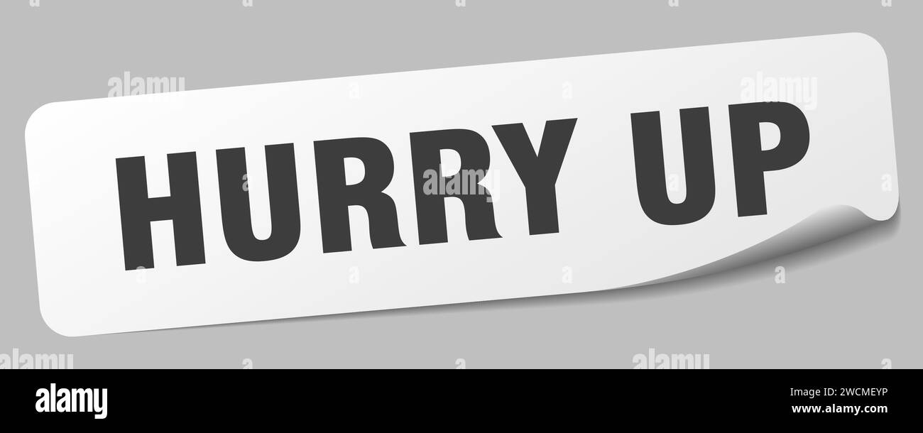 hurry up sticker. hurry up rectangular label isolated on white ...