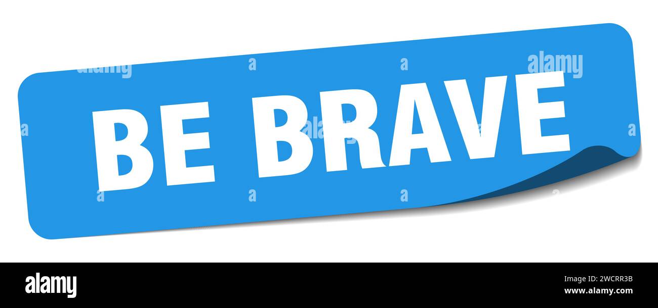 be brave sticker. be brave rectangular label isolated on white ...