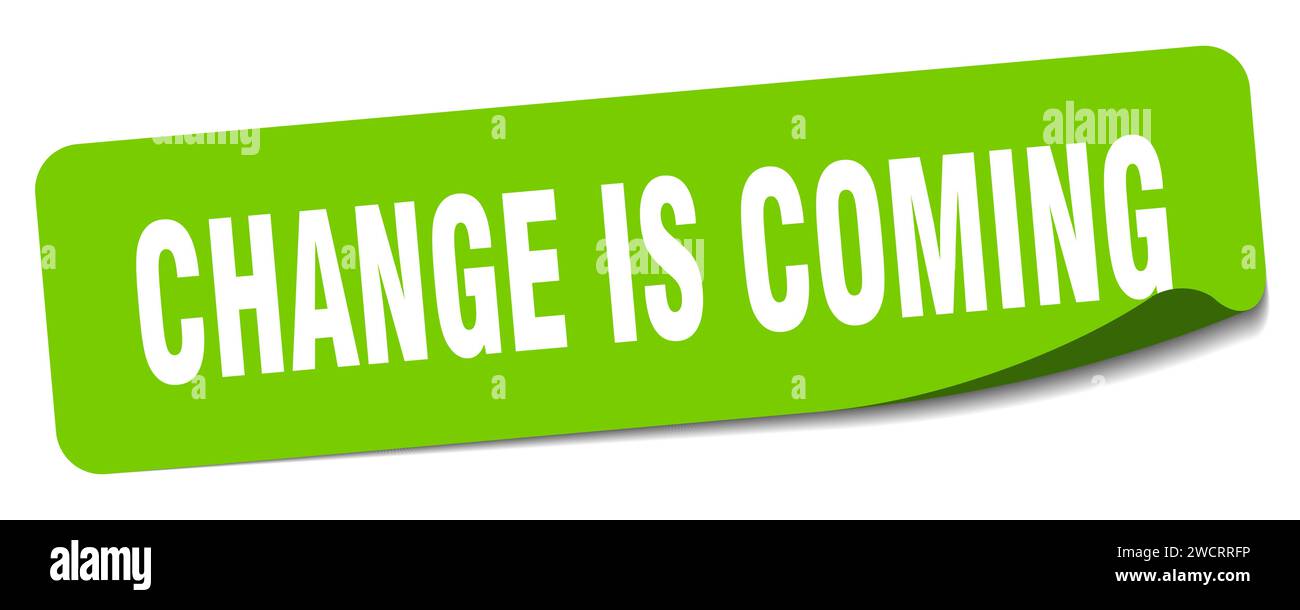 change is coming sticker. change is coming rectangular label isolated ...