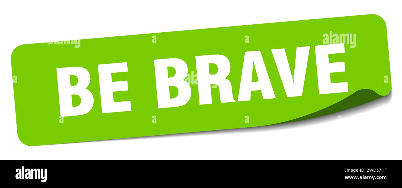 be brave sticker. be brave rectangular label isolated on white ...