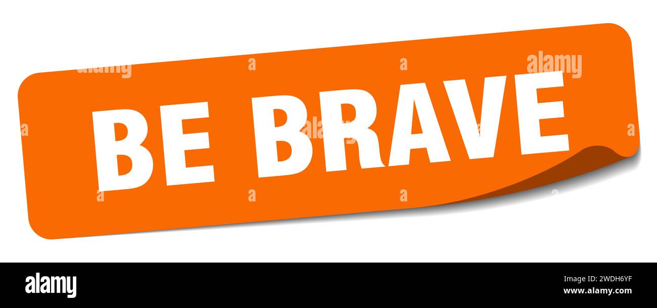 be brave sticker. be brave rectangular label isolated on white ...