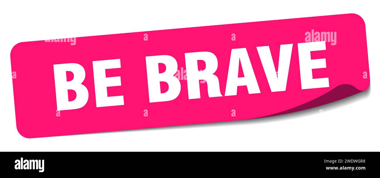be brave sticker. be brave rectangular label isolated on white ...