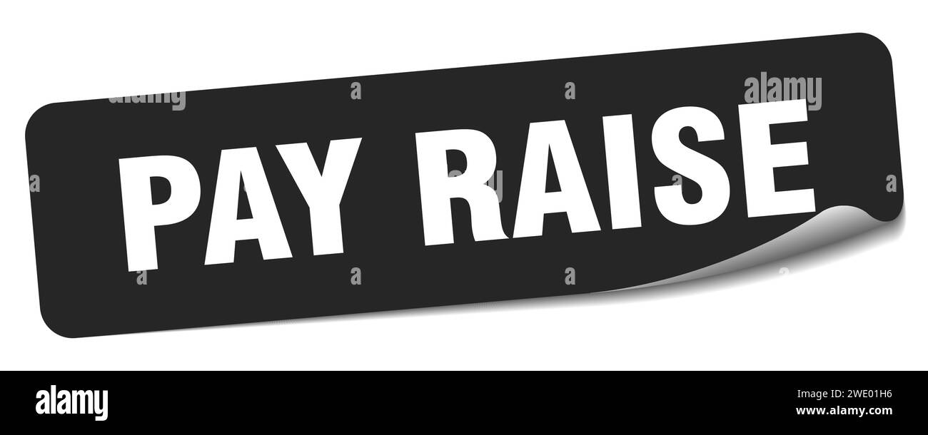 pay raise sticker. pay raise rectangular label isolated on white ...