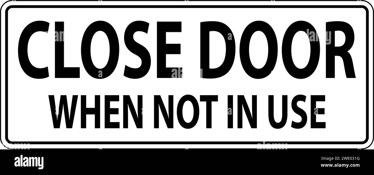 Caution Sign Close Door When Not In Use Stock Vector Image & Art - Alamy