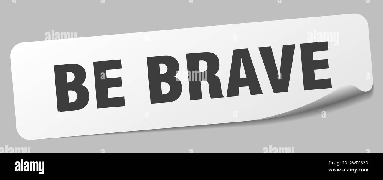 be brave sticker. be brave rectangular label isolated on white ...