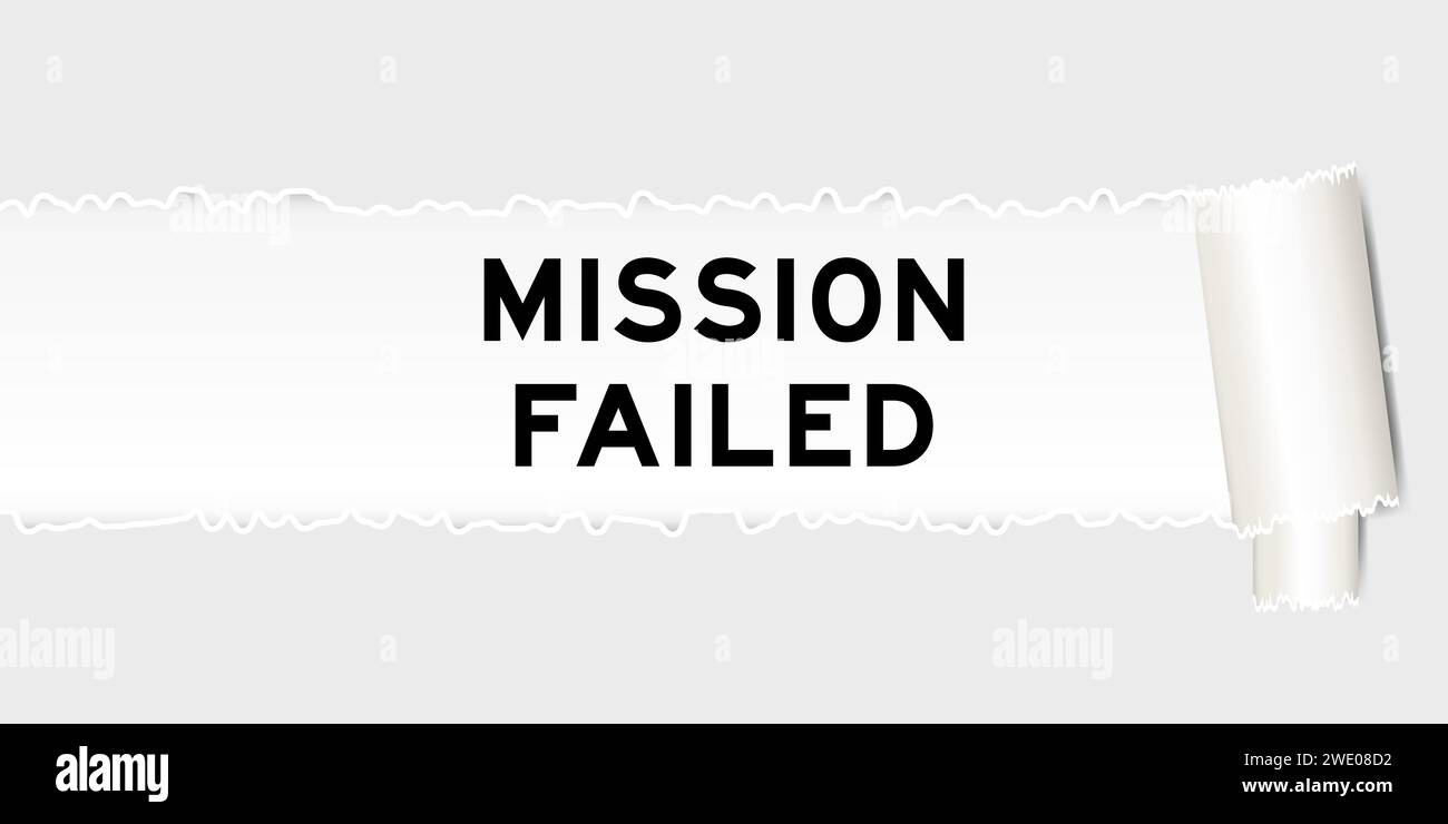Ripped gray paper background that have word mission failed under torn ...