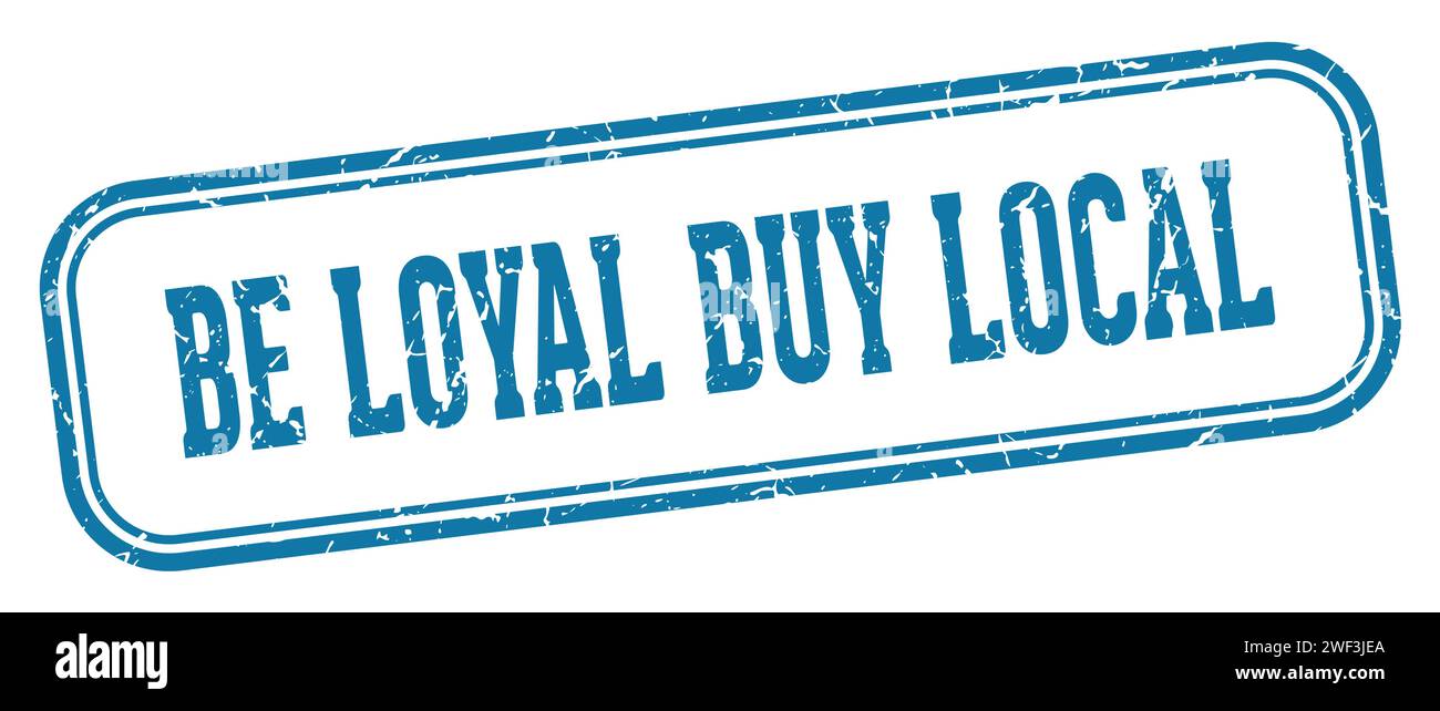 be loyal buy local stamp. be loyal buy local rectangular stamp isolated ...