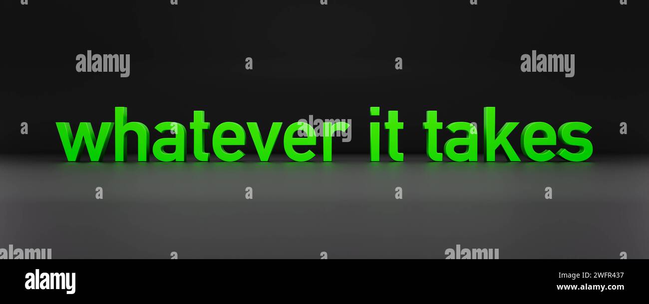 Whatever it takes. Whatever it takes. Banner with the message, whatever ...