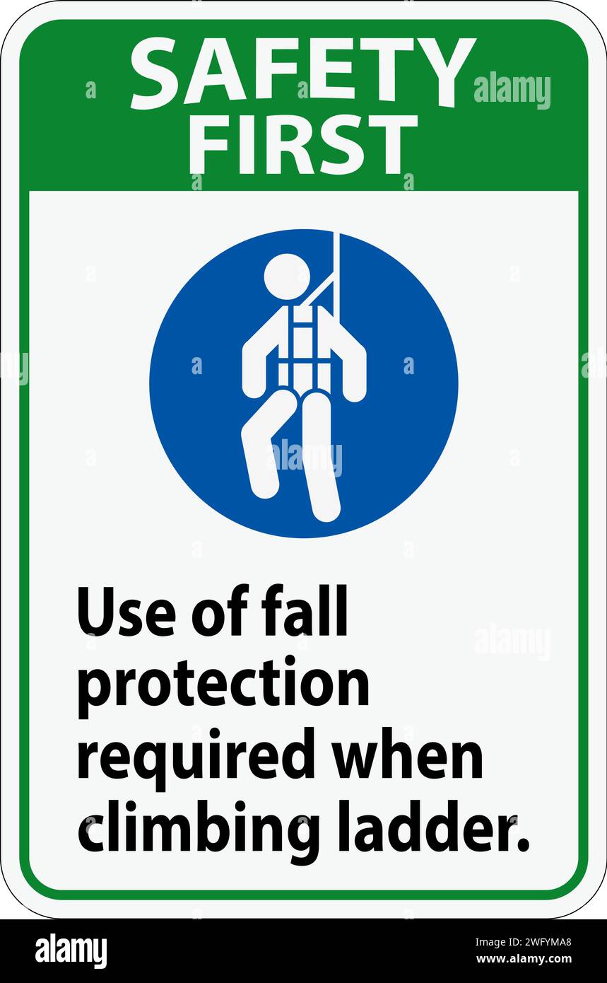 Safety First Sign, Use Of Fall Protection Required When Climbing Ladder ...