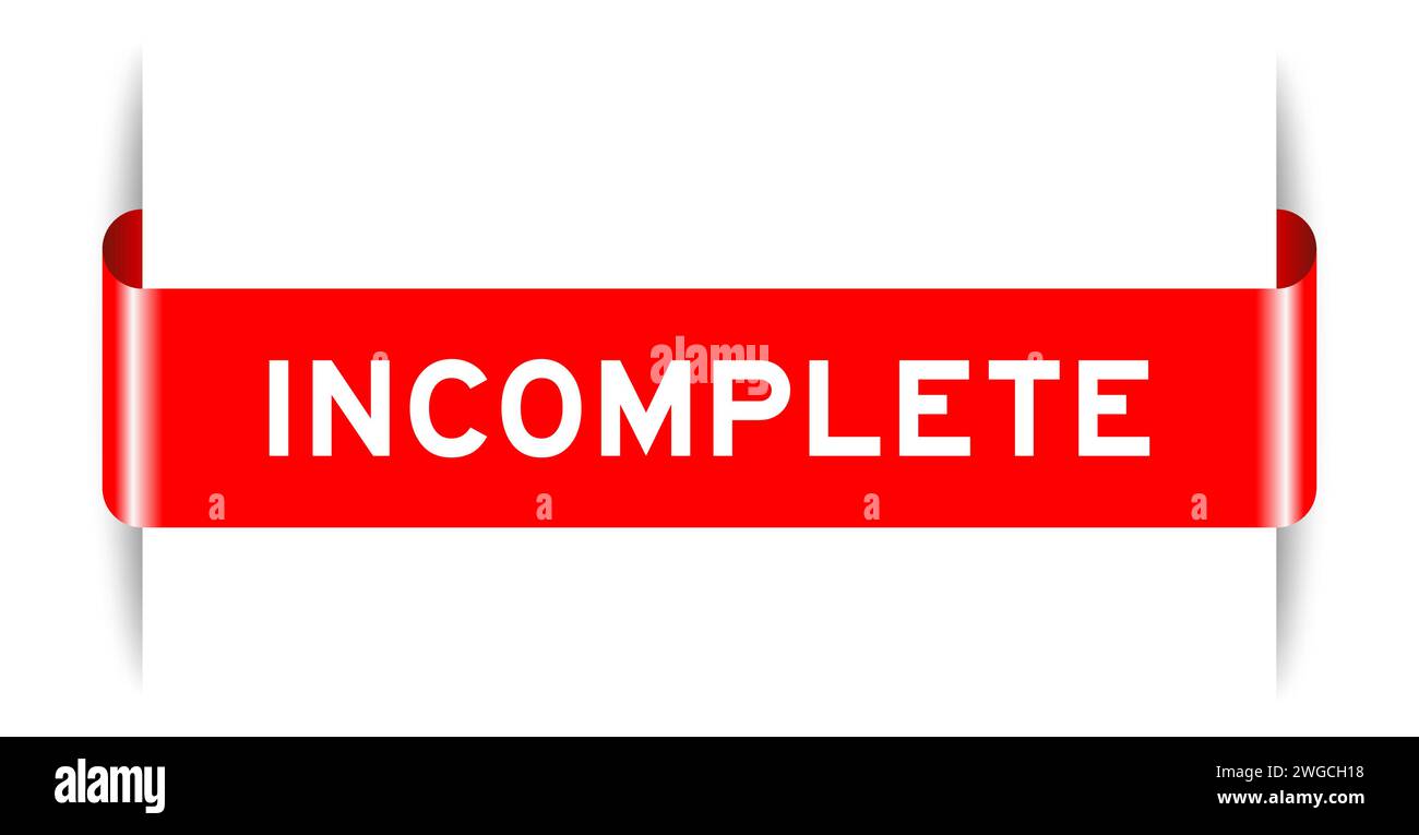 Red color inserted label banner with word incomplete on white ...