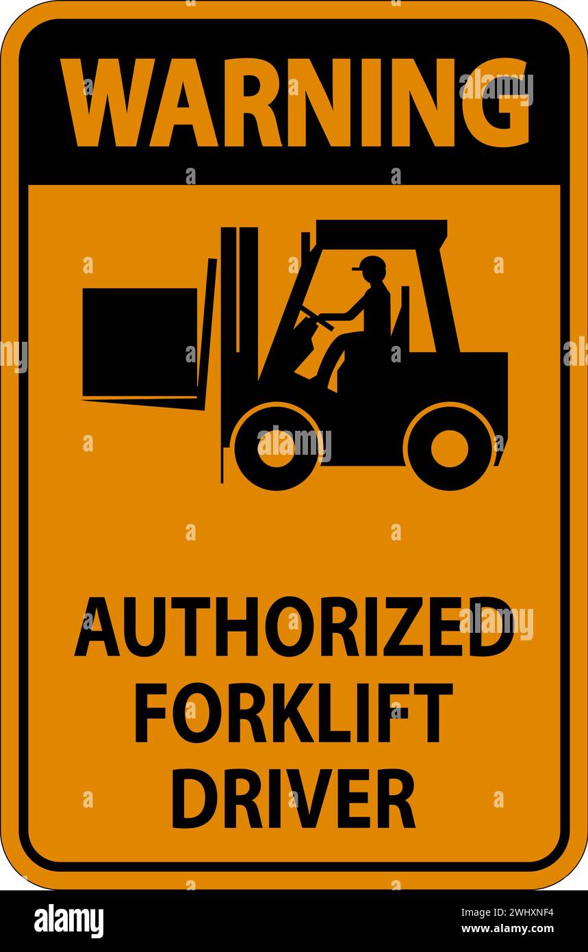 Warning Authorized Forklift Driver Sign Stock Vector Image & Art - Alamy