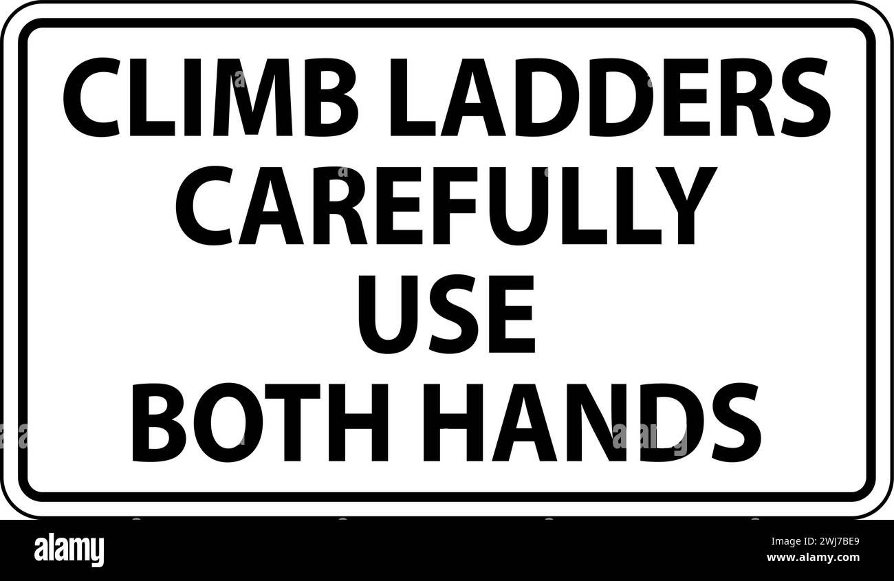 Danger Sign, Climb Ladders Slowly and Use Both Hands Stock Vector Image ...