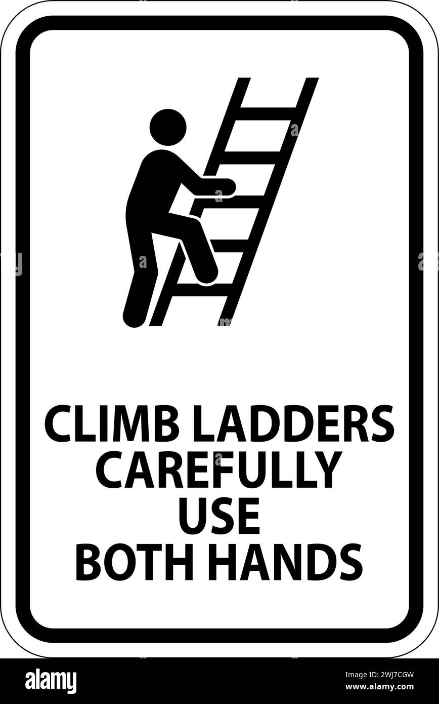 Safety First Sign, Climb Ladders Carefully Use Both Hands Stock Vector ...