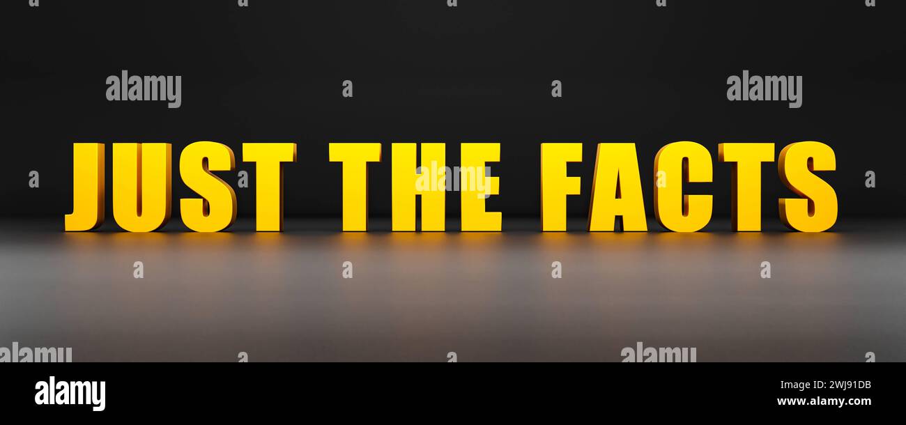 Just the facts. Just the facts. Banner in yellow capital letters with the message, just the ...
