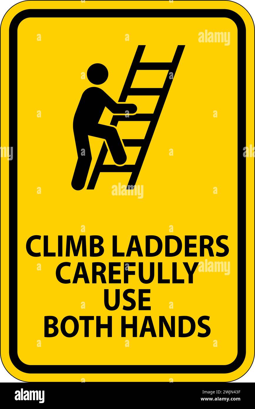 Safety First Sign, Climb Ladders Carefully Use Both Hands Stock Vector ...