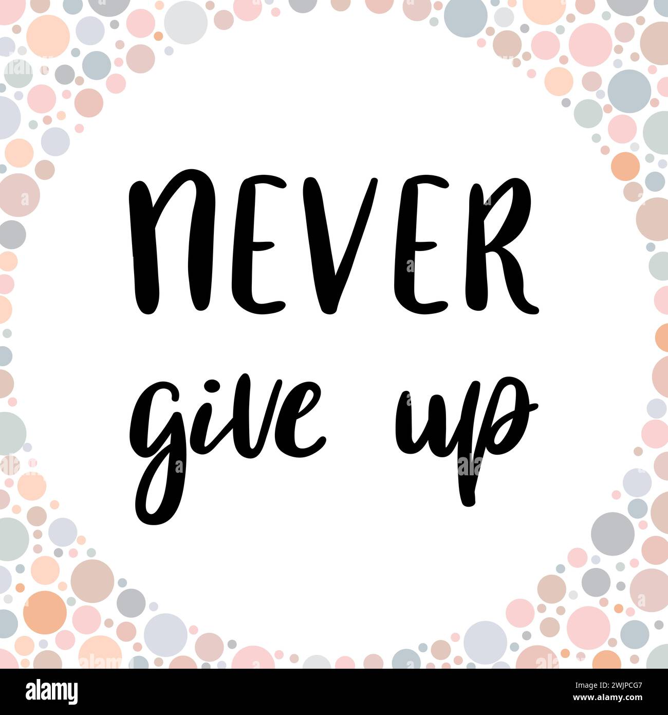 Inspirational quote Never Give Up. Handwritten lettering. Motivation ... Inspirational quote Never Give Up. Handwritten lettering. Motivation ...