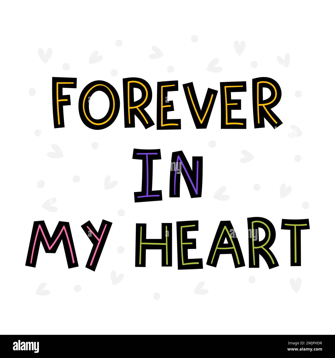 Forever in my heart. Hand drawn lettering. Motivational phrase. Design ...