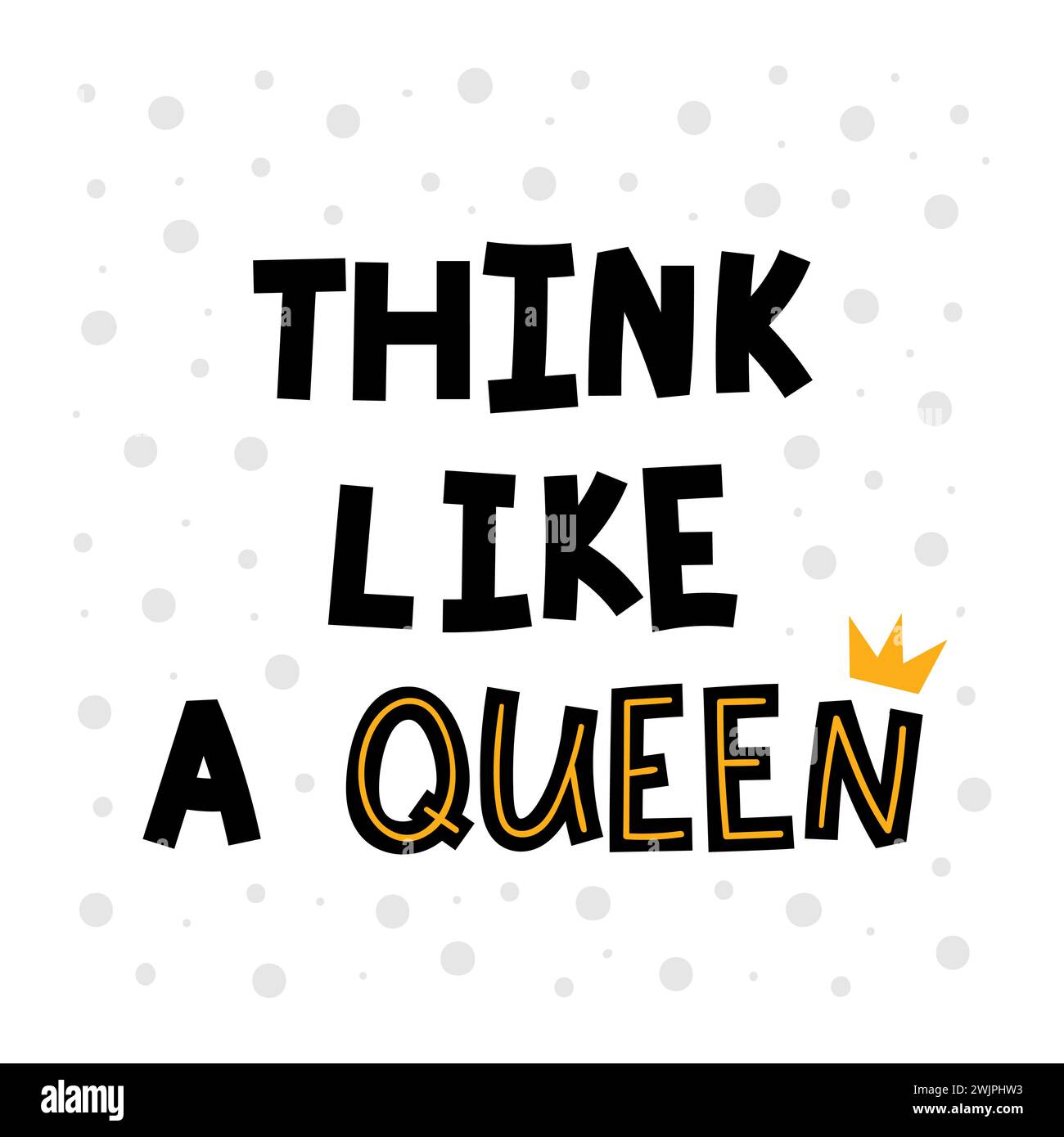 Think like a queen. Hand drawn lettering. Motivational phrase. Design ...